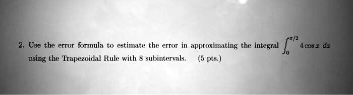 SOLVED: 1/ Jcr Uee the error formula to estimate the error approximating the integral using the ...