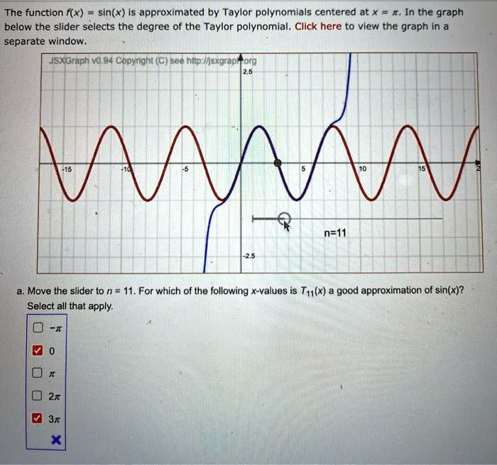 SOLVED: The function f(x) = sin(x) is approximated by Taylor polynomials centered at x = 0. In ...