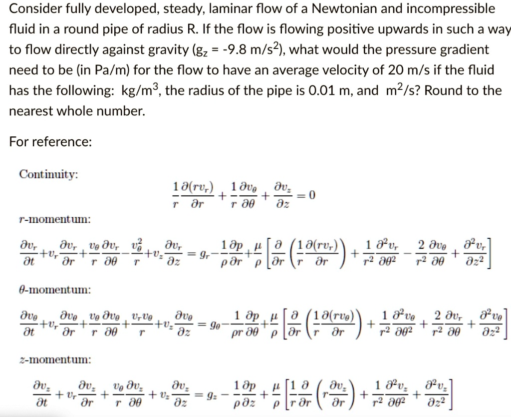 SOLVED: Consider fully developed, steady, laminar flow of a Newtonian and incompressible fluid ...