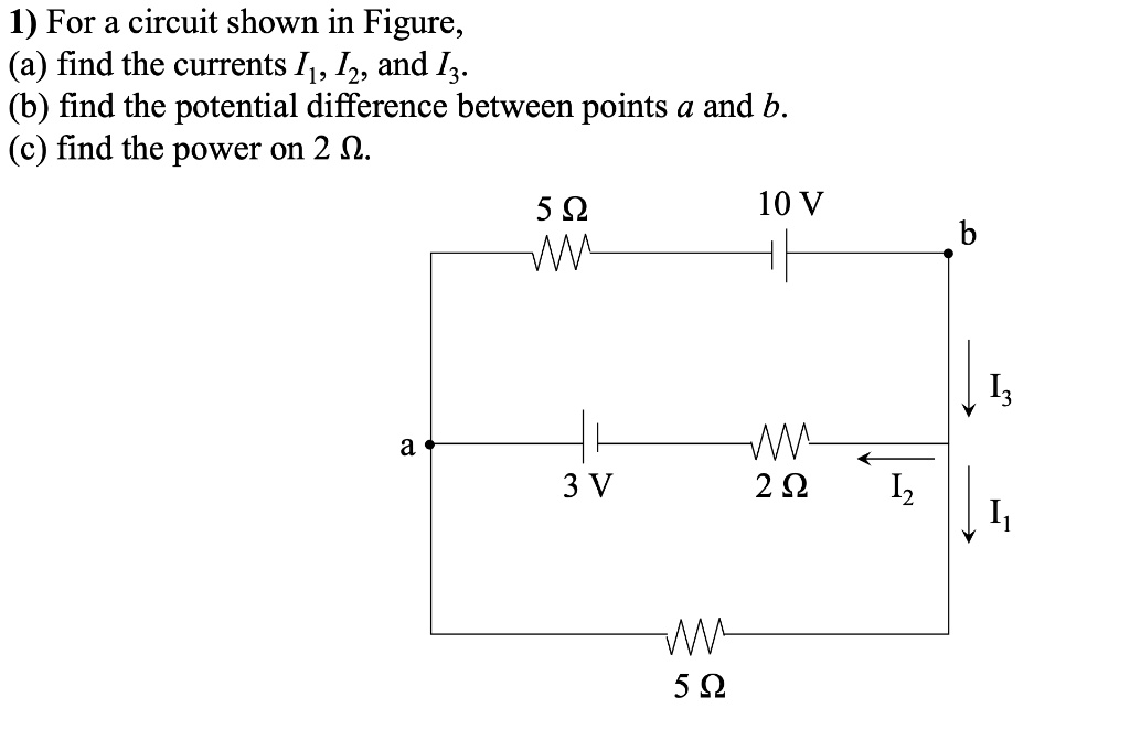 1) For a circuit shown in Figure, a) find the currents I1, 12, and Iz; (b) find the potential ...