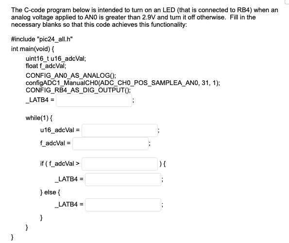 Solved The C Code Program Below Is Intended To Turn On An Led That Is Connected To Rb4 When