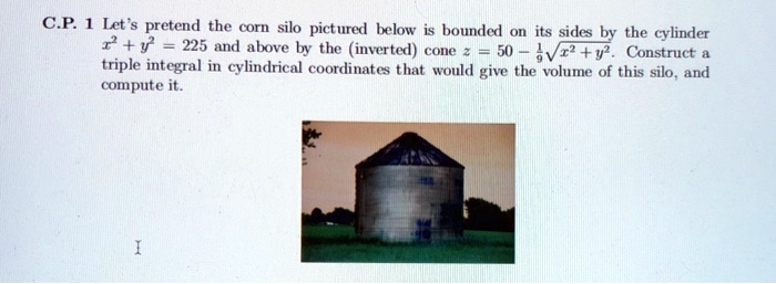 SOLVED: C.P Let s pretend the corn silo pictured below is bounded on ...