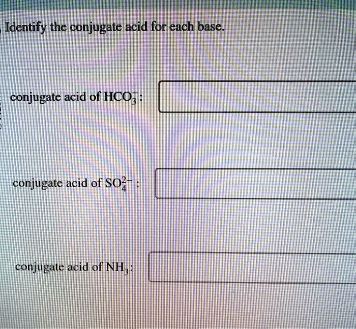 SOLVED: Texts: Identify the conjugate acid for each base. conjugate ...