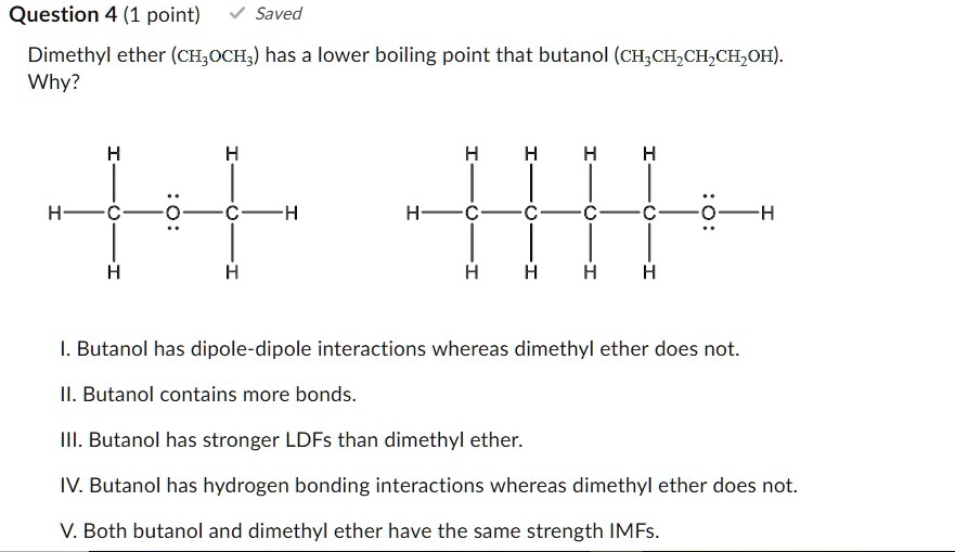 question 4 1 point saved dimethyl ether choch has a lower boiling point that butanol chch ...