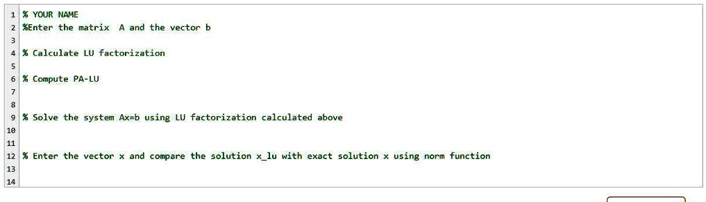SOLVED: % YOUR NAME: Enter the matrix and the vector Calculate LU ...