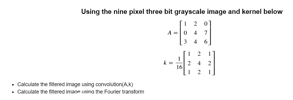 SOLVED: Using the nine pixel three bit grayscale image and kernel below ... SOLVED: Using the nine pixel three bit grayscale image and kernel below ...