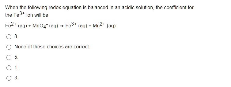 SOLVED: When the following redox equation is balanced in an acidic solution, the coefficient for ...
