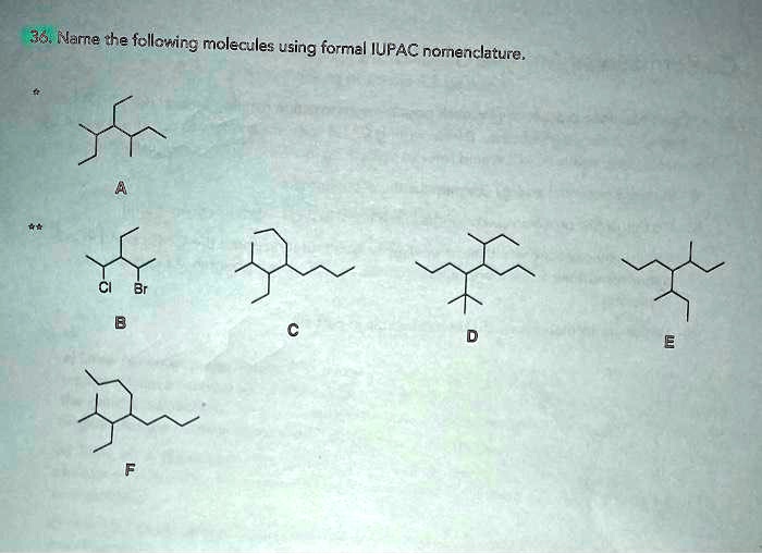 36. Name the following molecules using formal IUPAC nomenclature.