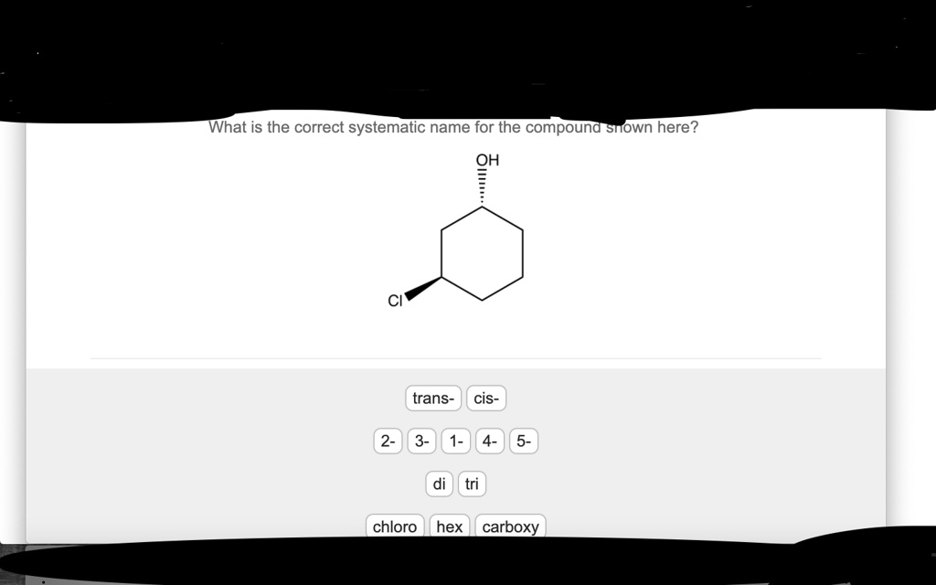 SOLVED: What is the correct systematic name for the compound Shown here ...