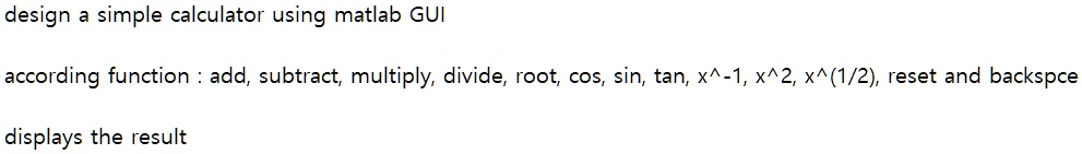 design a simple calculator using matlab GUI accoroding function: add, subtract, multiply, divide ...