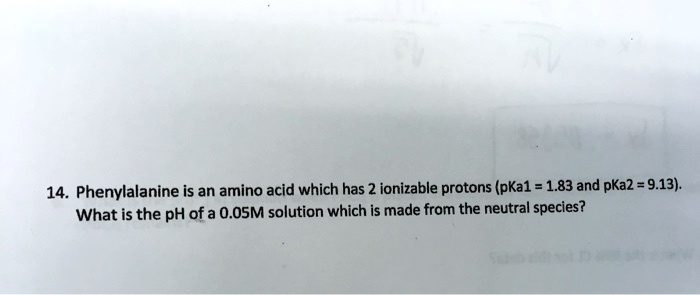 SOLVED: 14. Phenylalanine is an amino acid which has 2 ionizable ...