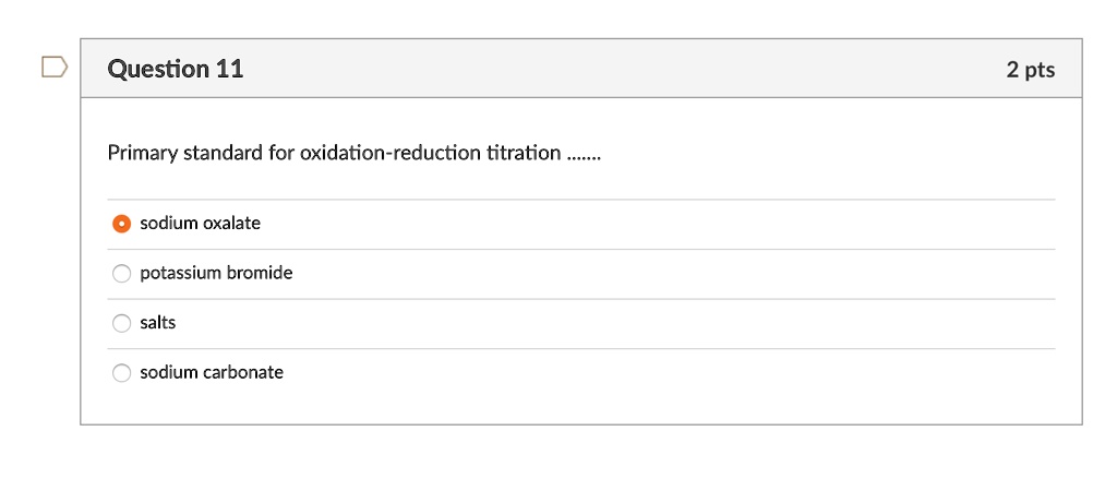 SOLVED: Question 11 2 pts Primary standard for oxidation-reduction titration sodium oxalate ...