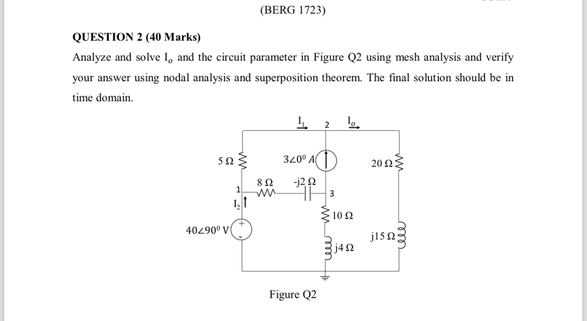 (BERG 1723) QUESTION 2 (40 Marks) Analyze and solve Io and the circuit parameter in Figure Q2 ...