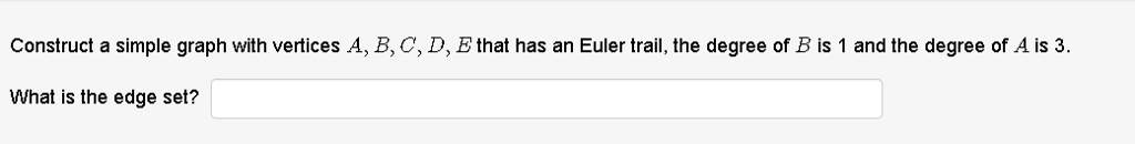 SOLVED: Construct a simple graph with vertices A, B, C, D, and E that has an Euler trail. The ...
