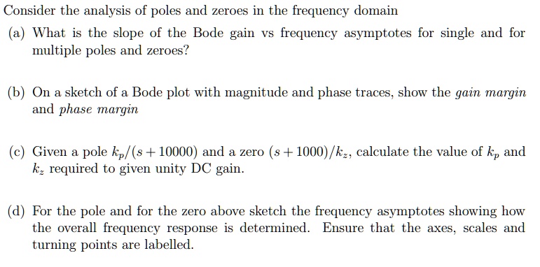 SOLVED: Consider the analysis of poles and zeroes in the frequency domain. Are there multiple ...