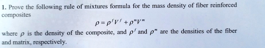 SOLVED: Prove the following rule of mixtures formula for the mass density of fiber reinforced ...