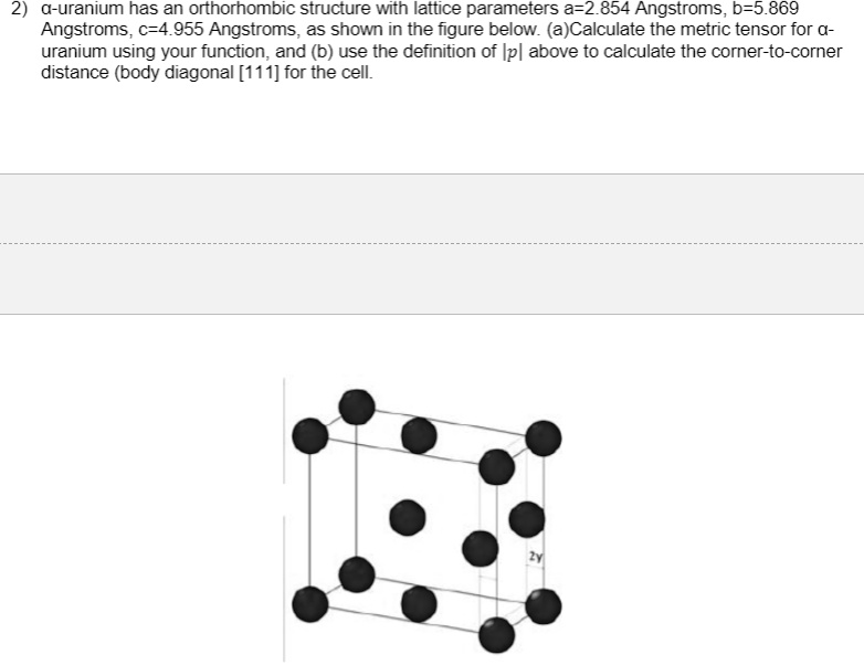 SOLVED: Uranium has an orthorhombic structure with lattice parameters a ... SOLVED: Uranium has an orthorhombic structure with lattice parameters a ...