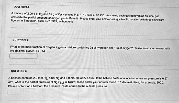 SOLVED: Texts: QUESTION4 A mixture of 2.00g of H and 15 g of O is placed in a 1.7 L flask at 37. ...