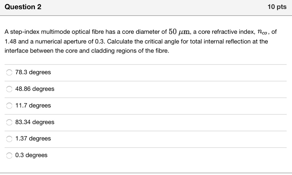 SOLVED: Question 2 10 pts A step-index multimode optical fibre has a ... SOLVED: Question 2 10 pts A step-index multimode optical fibre has a ...