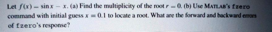 Let F Sinx Ra Find The Multiplicity Of The Root R 0 B Use Matlab Ezero Command With Initial