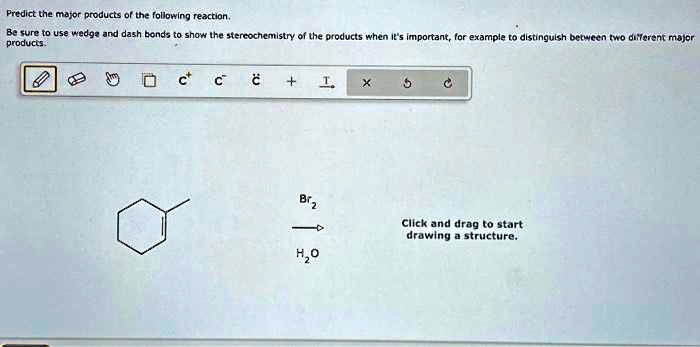 SOLVED: Predict the major products of the following reaction. Be sure to use wedg and dash bonds ...
