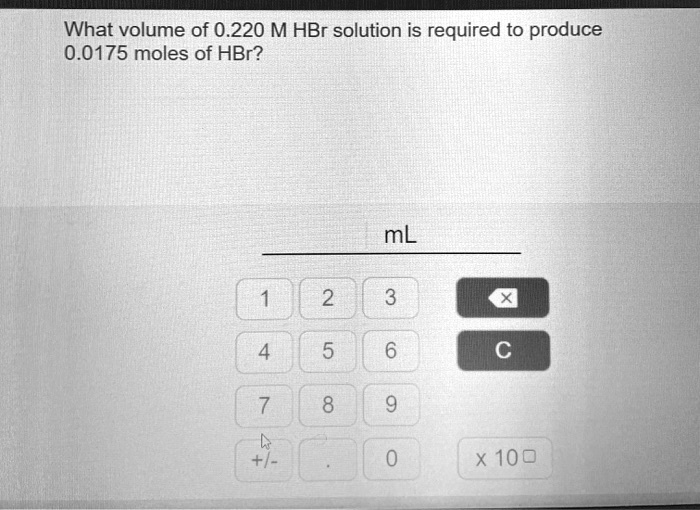 what volume of 0220 m hbr solution is required to produce 00175 moles of hbr ml x 100 68973