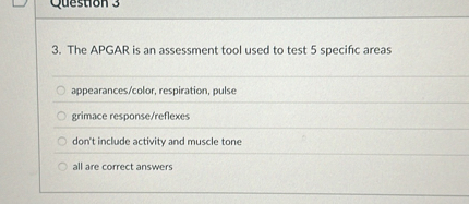 3 the apgar is an assessment tool used to test 5 specific areas ...