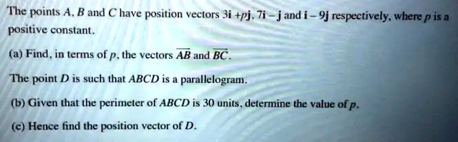 The points A, B and C have position vectors 3i +pj, 7i -j and i - 9j ...