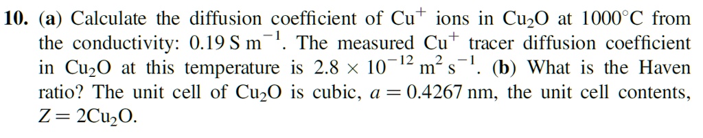 (a) Calculate the diffusion coefficient of Cu+ ions in Cu2O at 1000Â°C ...