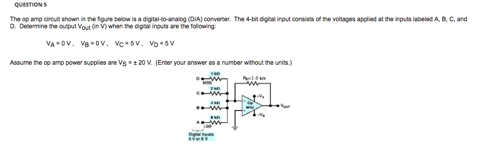 QUESTION 5 The op amp circuit shown in the figure below is a digital-to-analog (D/A) converter ...