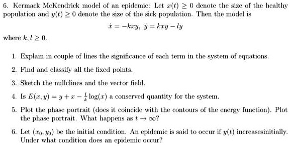 SOLVED: 6. Kermack McKendrick model of an epidemic Let t > 0 denote the ...