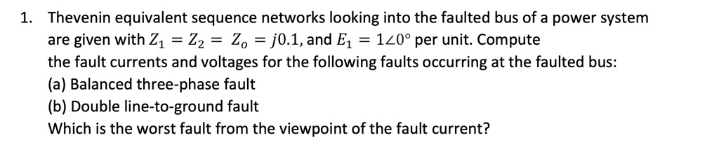 SOLVED: Thevenin equivalent sequence networks looking into the faulted bus of a power system are ...