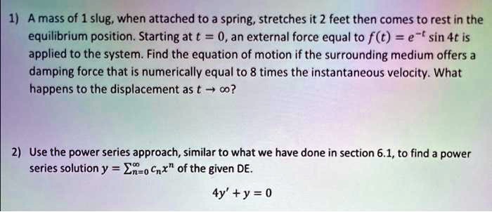 SOLVED: A mass of 1 slug, when attached to a spring, stretches it 2 ...