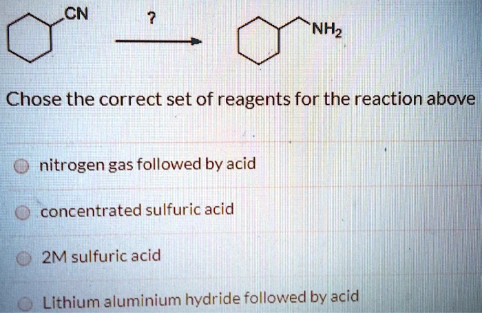 SOLVED: CN NHz Chose the correct set of reagents for the reaction above ...