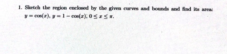 SOLVED: 1. Sketch the region enclosed by the given curves and bounds ...