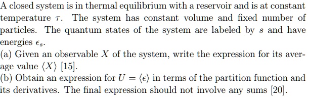 SOLVED: A closed system is in thermal equilibrium with a reservoir and is at constant ...