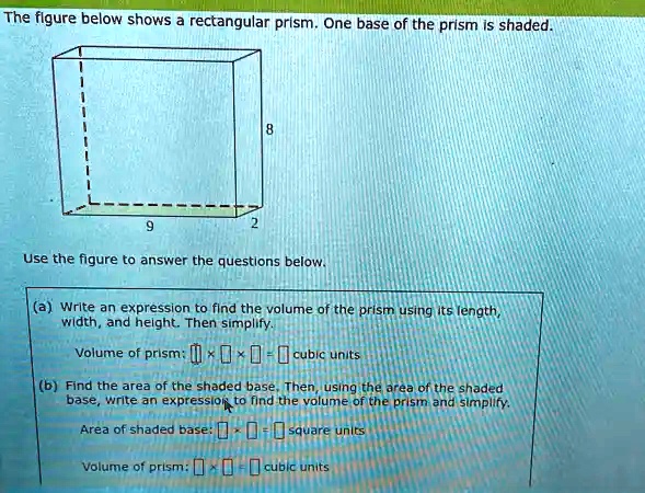 the flgure below shows rectangular prism one base of the prism shaded ...