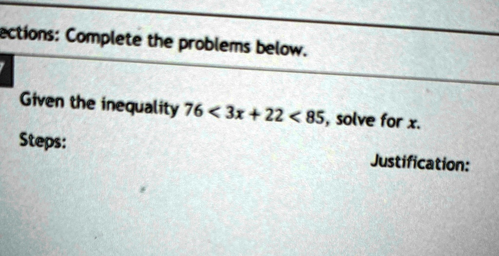 ections complete the problems below given the inequality 76 3x 22 85 solve for x steps ...