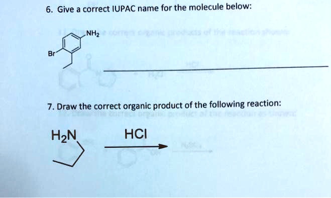 SOLVED: Give a correct IUPAC name for the molecule below: NH3 Draw the correct organic product ...
