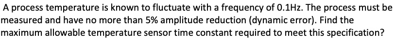 A process temperature is known to fluctuate with a frequency of 0.1Hz ...
