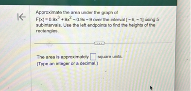 Approximate the area under the graph of F(x) = 0.9x³ + 9x²
