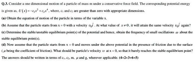 SOLVED: URGENT. please solve now Q.3. Consider a one dimensional motion of a particle of mass m ...