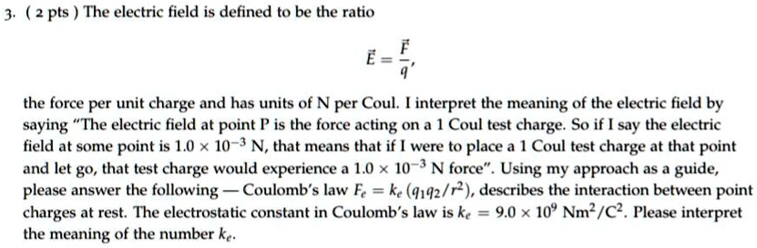 SOLVED: ((2 pts The electric field is defined to be the ratio the force ...