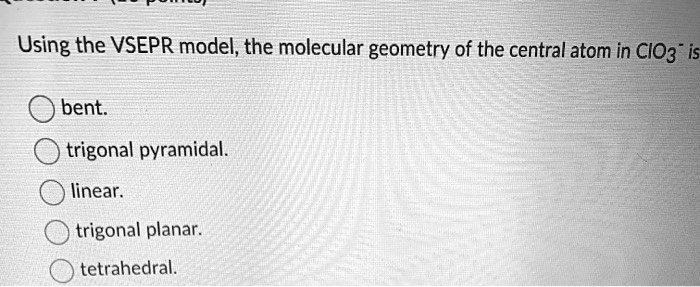 SOLVED: Using the VSEPR model, the molecular geometry of the central ...