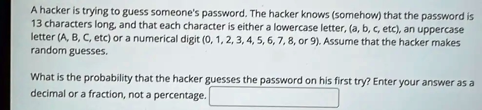 SOLVED: A hacker is trying to guess someone's password. The hacker knows somehow that the ...