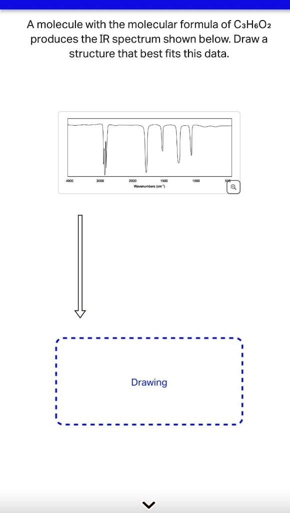 A molecule with the molecular formula of C3H6O2 produces the IR ...