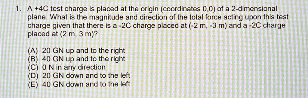 1. A +4C test charge is placed at the origin (coordinates 0,0) of a 2 ...
