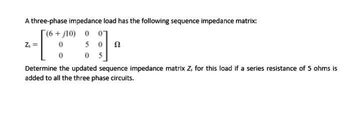 SOLVED: A three-phase impedance load has the following sequence ...