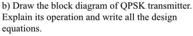 SOLVED: Digital communications 2 b) Draw the block diagram of QPSK transmitter: Explain its ...
