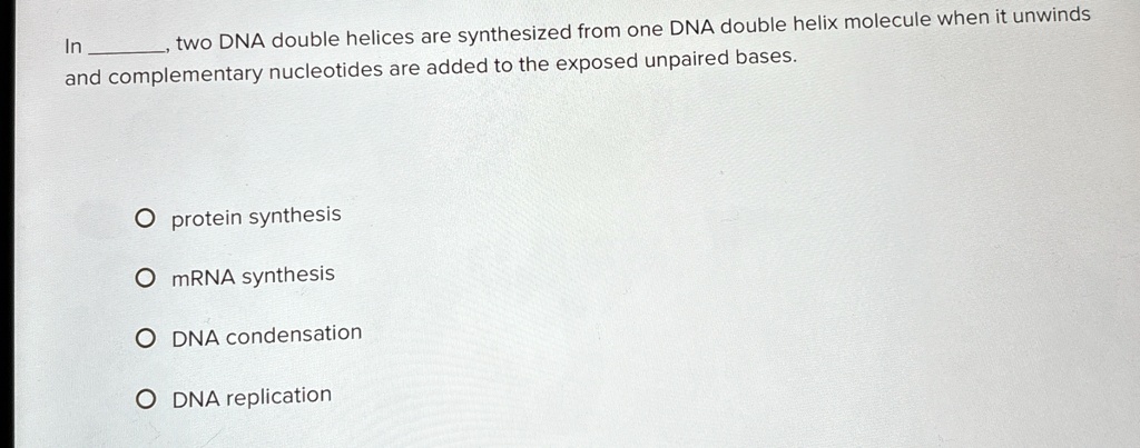 In , two DNA double helices are synthesized from one DNA double helix ...
